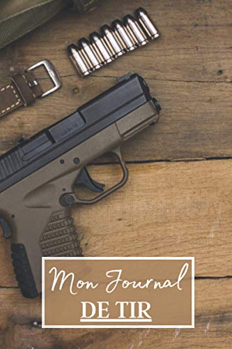 Mon Journal de Tir: Carnet de tir à remplir pour les tireurs sportifs ...