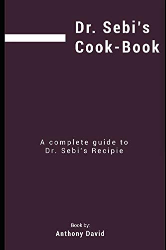 DR SEBI'S COOKBOOK: A Complete Guide to Dr Sebi's Recipes by Anthony ...