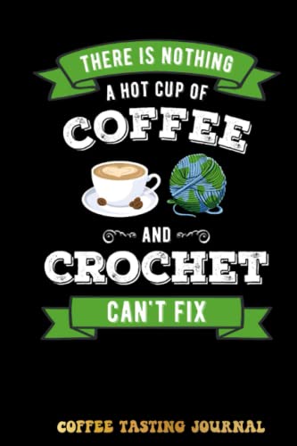 Crochet and Coffee Knitting Coffee Lover Coffee Tasting Journal: Coffee ...