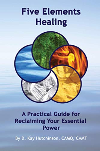 Five Elements Healing: A Practical Guide for Reclaiming Your Essential ...