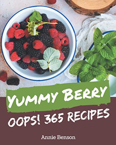 Oops! 365 Yummy Berry Recipes: A Timeless Yummy Berry Cookbook by Annie ...