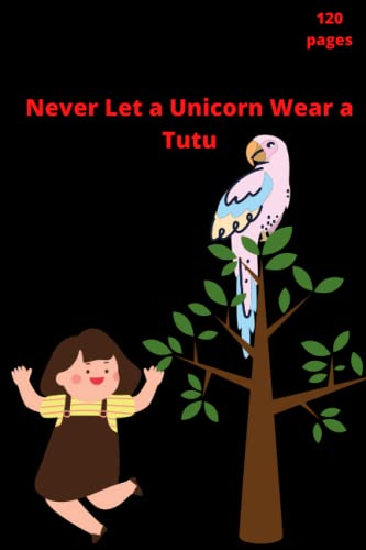Never Let a Unicorn Wear a Tutu: notebook / 120pages / kids / 6*9 by ...