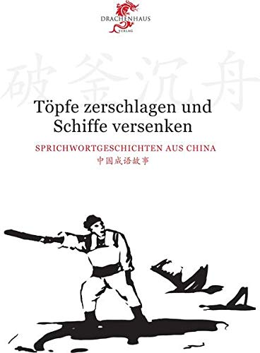 Töpfe zerbrechen und Schiffe versenken: Chinesische Sprichwort ...