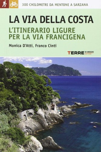 La via della costa. L'itinerario ligure per la via Francigena. 300 ...