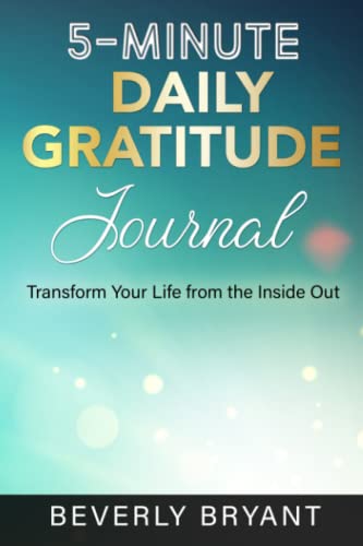5 Minute Gratitude Journal: Transform your Life from the Inside Out ...