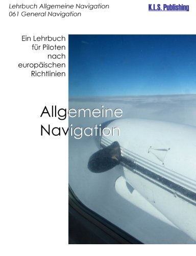 Allgemeine Navigation (SW-Version): 061 General Navigation - ein Lehrbuch für Piloten nach ...