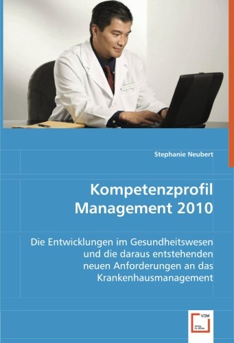 Kompetenzprofil Management 2010: Die Entwicklungen im Gesundheitswesen ...