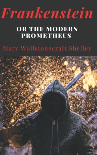 Frankenstein: or the Modern Prometheus by Mary Wollstonecraft Shelley | Goodreads
