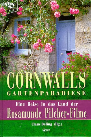 Cornwalls Gartenparadiese. Eine Reise in das Land der Rosamunde Pilcher ...