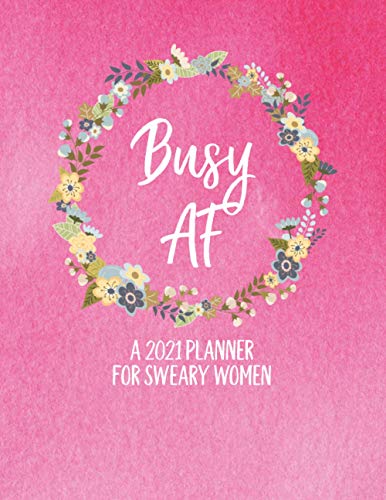 Busy AF: A 2021 Planner For Sweary Women: Sweary Planner 2021 - Funny ...