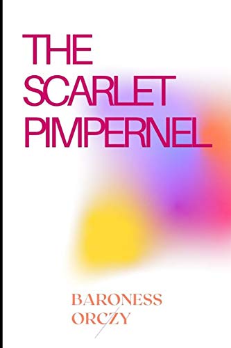 THE SCARLET PIMPERNEL Annotated Edition by Emma Orczy by Emmuska Orczy ...