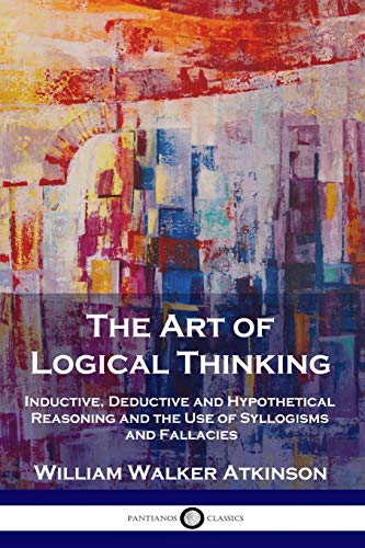 The Art of Logical Thinking: Inductive, Deductive and Hypothetical ...