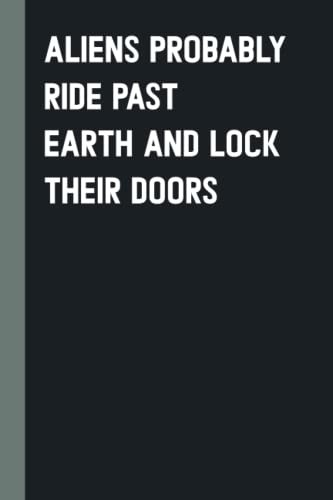 Aliens Probably Ride Past Earth And Lock Their Doors: 2022 Funny Gag ...