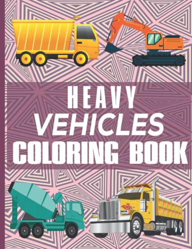 Heavy Vehicle Coloring Book: Educative Big Machinery Coloring Pages for ...