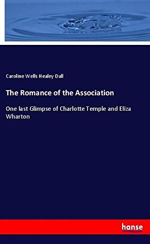 The Romance of the Association by Caroline Wells Healey Dall | Goodreads