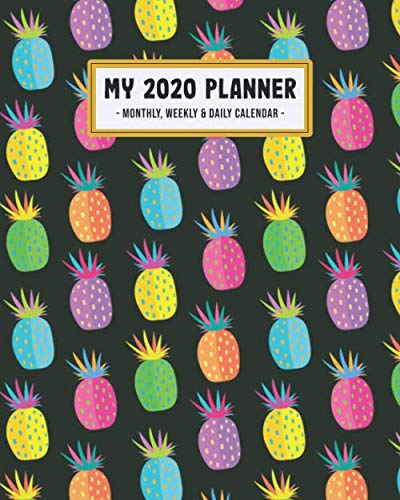 My 2020 Calendar Planner: Pineapple Design - 2020 Daily, Weekly a ...