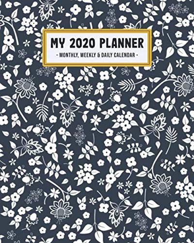 My 2020 Calendar Planner: Floral Design - 2020 Daily, Weekly a Monthly ...