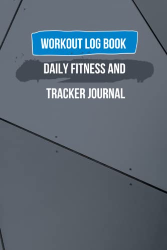 Workout Log Book Daily Fitness and Tracker Journal: Workout Journal for ...