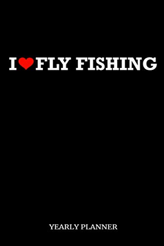 I Fly Fishing Yearly Planner: I Love Flyfishing Fly Fishing Fish Anglin ...