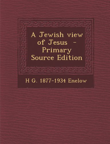 A Jewish view of Jesus - Primary Source Edition by Hyman Gerson Enelow ...