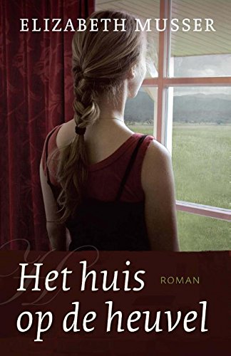 Het huis op de heuvel (Dutch Edition) by Elizabeth Musser | Goodreads