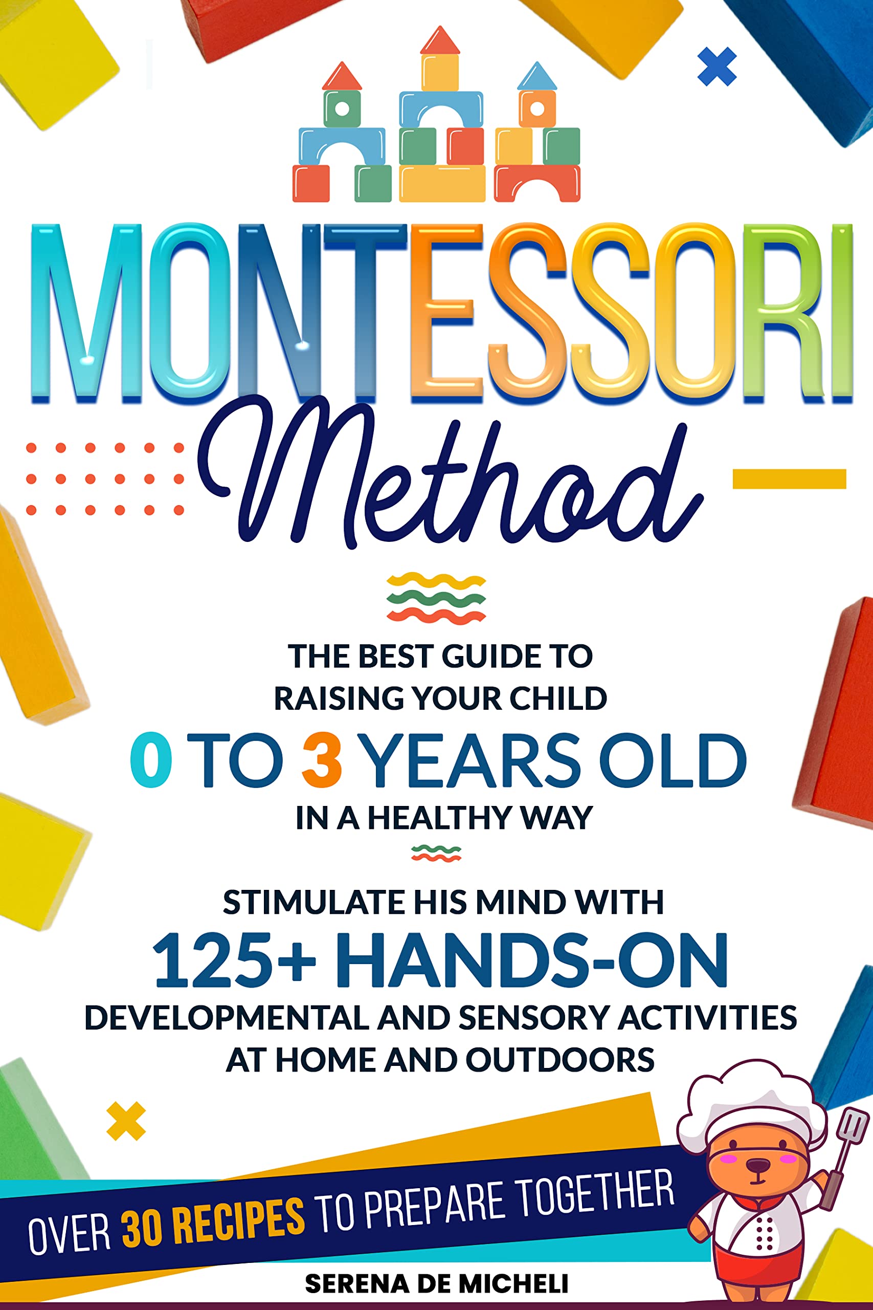 Montessori Method: The Best Guide to Raising Your Child 0 to 3 Years ...