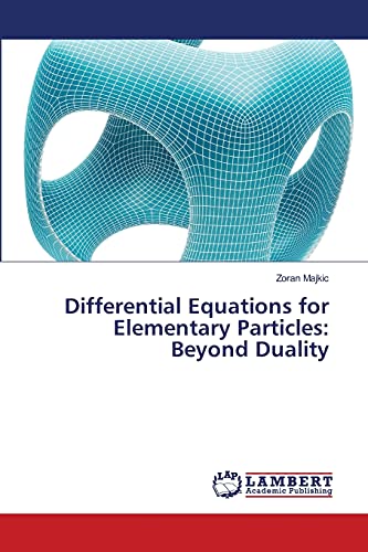 Differential Equations for Elementary Particles: Beyond Duality by ...