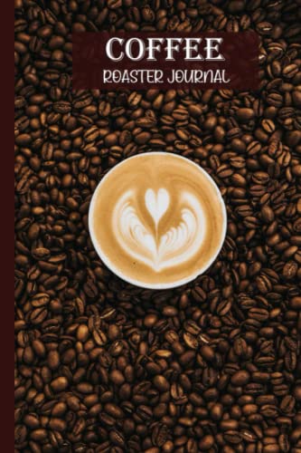 Coffee Roaster Journal: Book for Keep track & Record all Details about ...