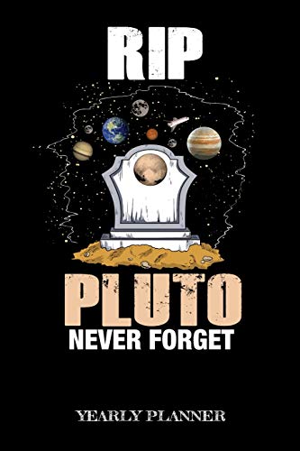 RIP Pluto Never Forget Yearly Planner: RIP Pluto Never Forget Yearly ...