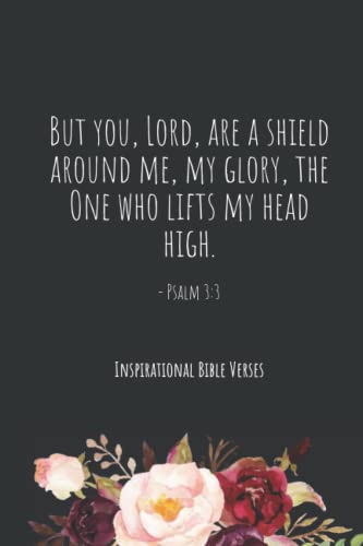 But you, Lord, are a shield around me, my glory, the One who lifts my ...