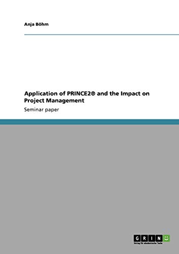 Application of PRINCE2® and the Impact on Project Management by Anja ...