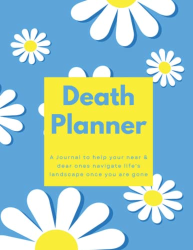 Death Planner: A Journal to help your Near & Dear ones navigate Life's ...