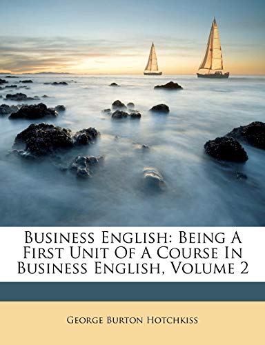 Business English: Being A First Unit Of A Course In Business English ...