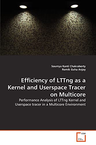 Efficiency of LTTng as a Kernel and Userspace Tracer on Multicore: Performance Analysis of LTTng ...