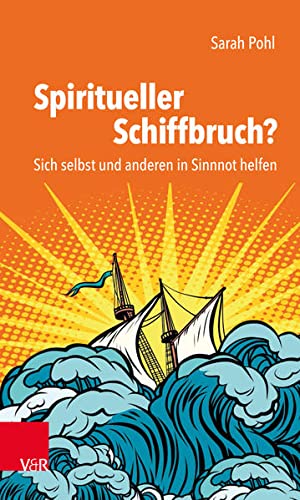Spiritueller Schiffbruch?: Sich selbst und anderen in Sinnnot helfen by ...