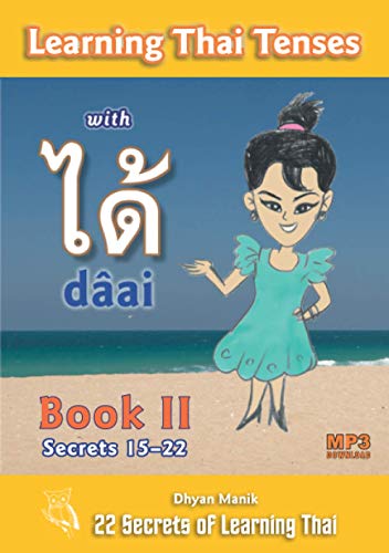 Learning Thai Tenses with dâai ได้ Book II: 22 Secrets of Learning Thai by Dhyan Manik | Goodreads