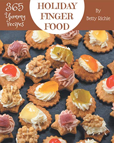 365 Yummy Holiday Finger Food Recipes: Greatest Yummy Holiday Finger ...