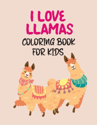 I Love Llamas Coloring Book For Kids: Cute and Funny Coloring Gift for ...