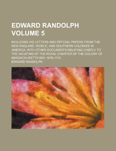 Edward Randolph; including his letters and official papers from the New ...