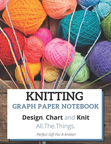 Knitting Graph Paper Notebook: Design, Chart and Knit All.The.Things ...