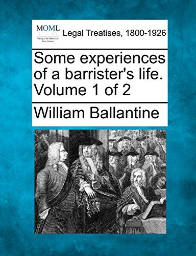 Some Experiences of a Barrister's Life. Volume 1 of 2 by William ...