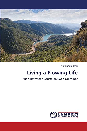 Living a Flowing Life: Plus a Refresher Course on Basic Grammar by ...