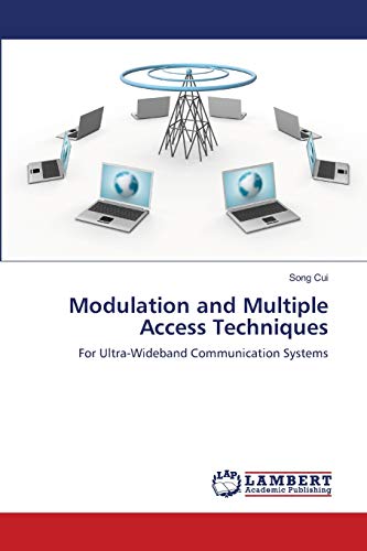 Modulation and Multiple Access Techniques: For Ultra-Wideband Communication Systems by Song Cui ...