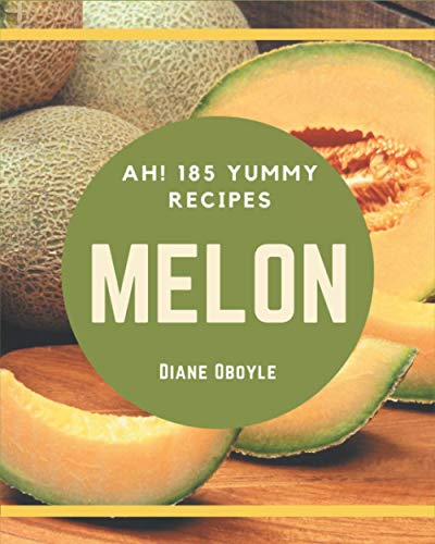 Ah! 185 Yummy Melon Recipes: A Yummy Melon Cookbook You Will Love by ...