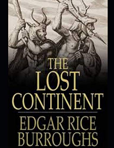 The Lost Continent: ANNOTATED AND ILLUSTRATED by Edgar Rice Burroughs ...