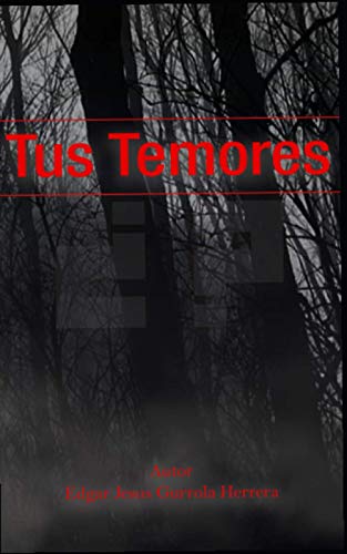 Tus Temores (Spanish Edition) by Edgar Jesus Gurrola Herrera | Goodreads