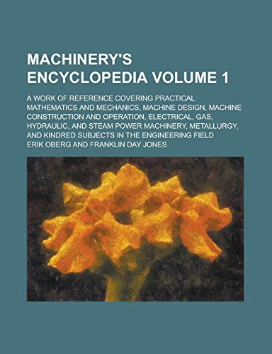 Machinery's Encyclopedia; A Work of Reference Covering Practical ...