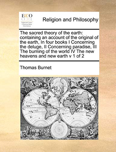 The sacred theory of the earth: containing an account of the original ...