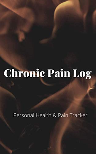 Chronic Pain Log: A journal to track Pain Symptoms daily, relief ...