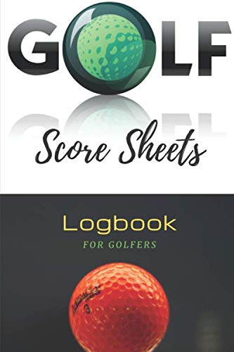 GOLF Score Sheets Logbook for Golfers: Golf Stat Log Journal and ...